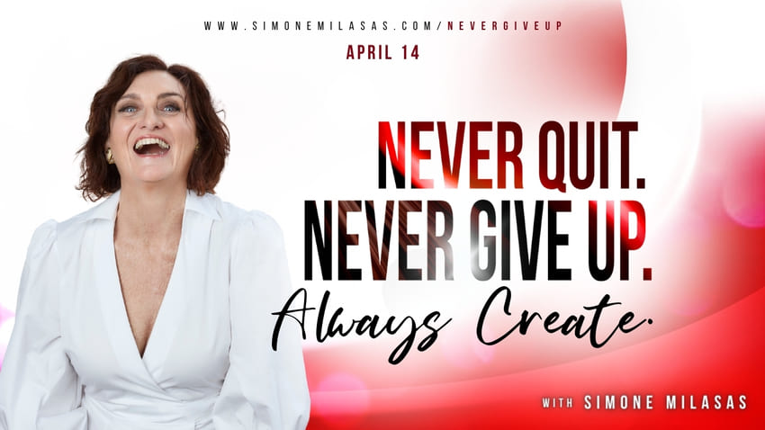Never Quit. Never Give Up. Always Create. | Access Consciousness